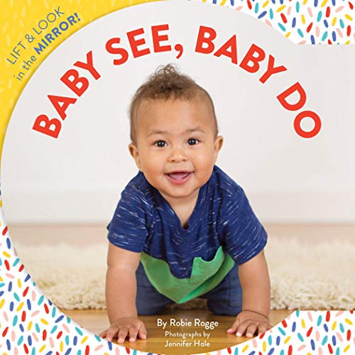 Baby See, Baby Do: Lift & look in the mirror! (Baby's First Book, Books ...