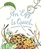An Egg Is Quiet: (Nature Books for Kids, Children's Books Ages 3-5 ...