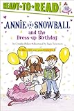 Annie and Snowball and the Dress-up Birthday (Annie and Snowball Ready ...