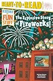 The Explosive Story of Fireworks!: Ready-to-Read Level 3 (History of ...